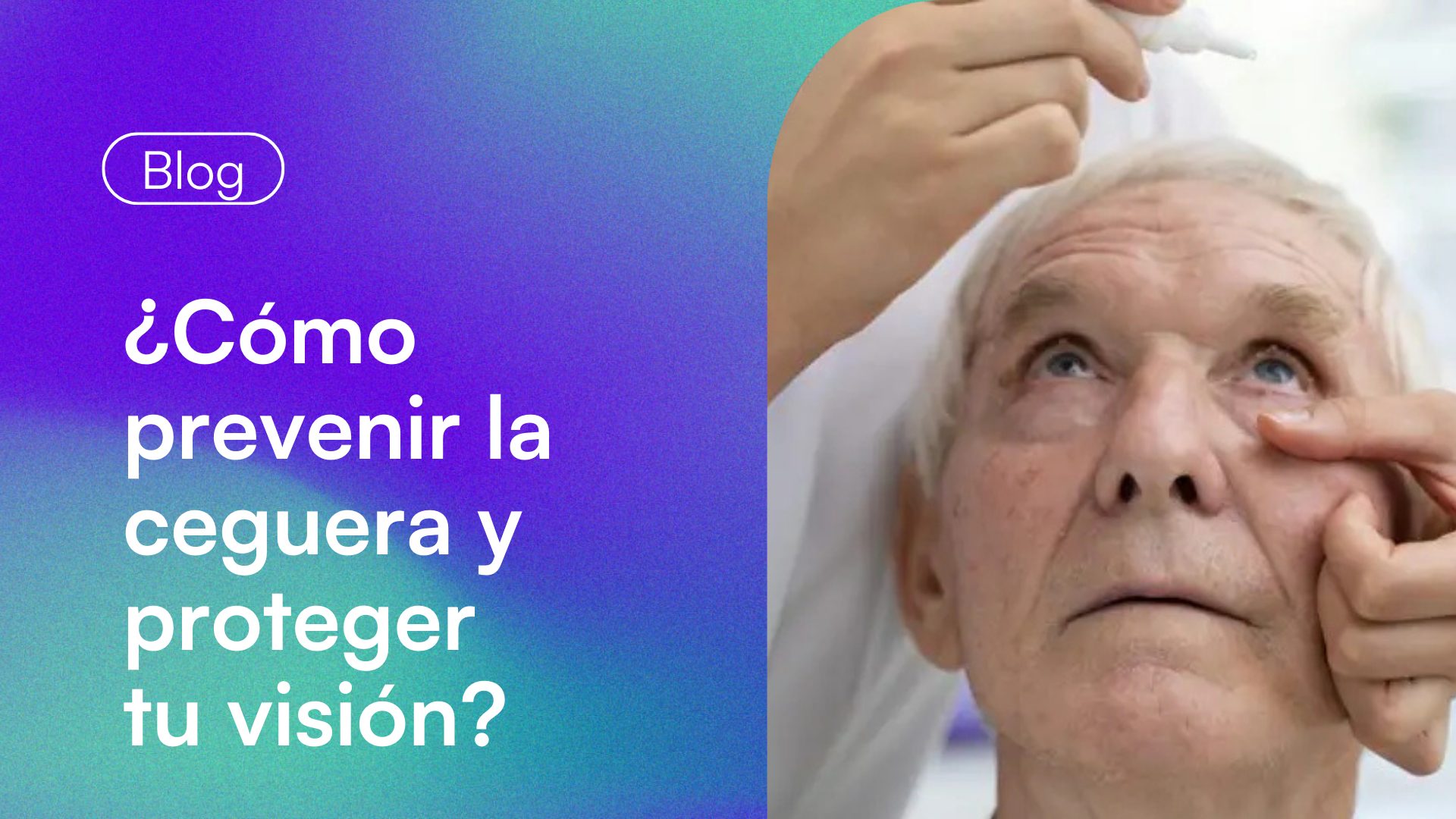 ¿Cómo prevenir la ceguera y proteger tu visión?